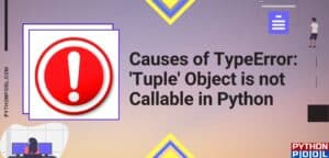 2 Causes of TypeError: 'Tuple' Object is not Callable in Python
