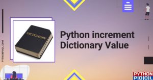 Python Increment Dictionary Value: 5 Ways to Achieve - Python Pool